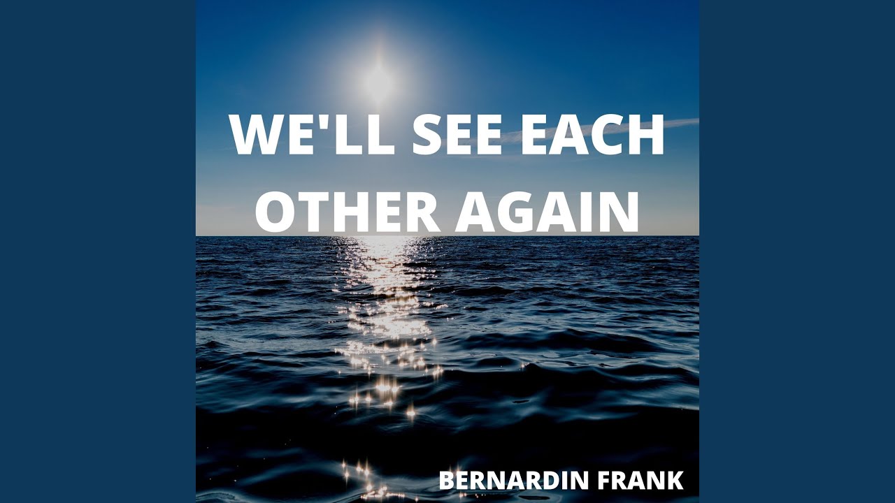 We ll See Each Other Again YouTube we-ll-see-each-other-again-youtube
