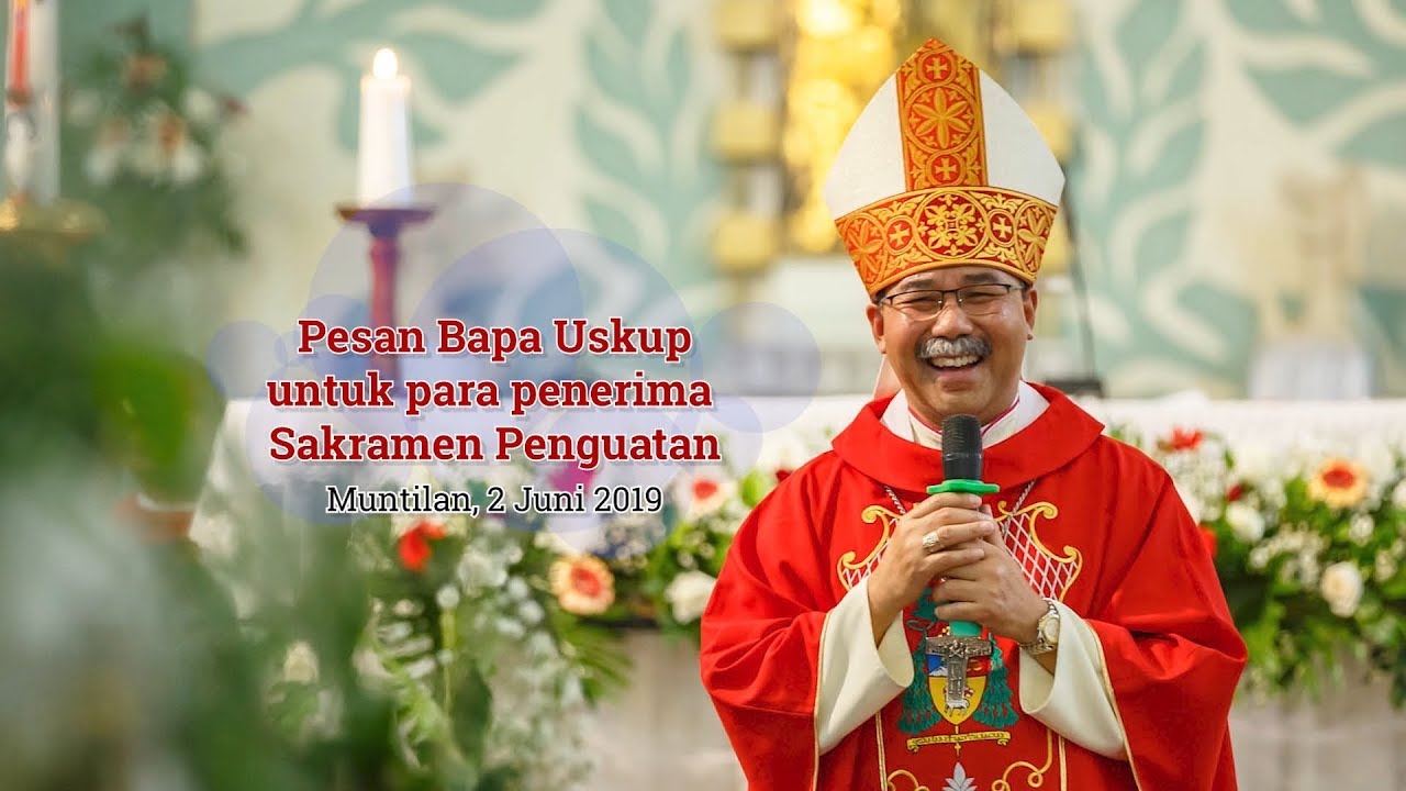 Pesan Mgr. Rubiyatmoko pada penerima Sakramen Penguatan tahun 2019 ...