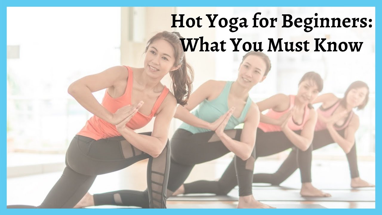 Hot Yoga for Beginners: What You Must Know - YouTube