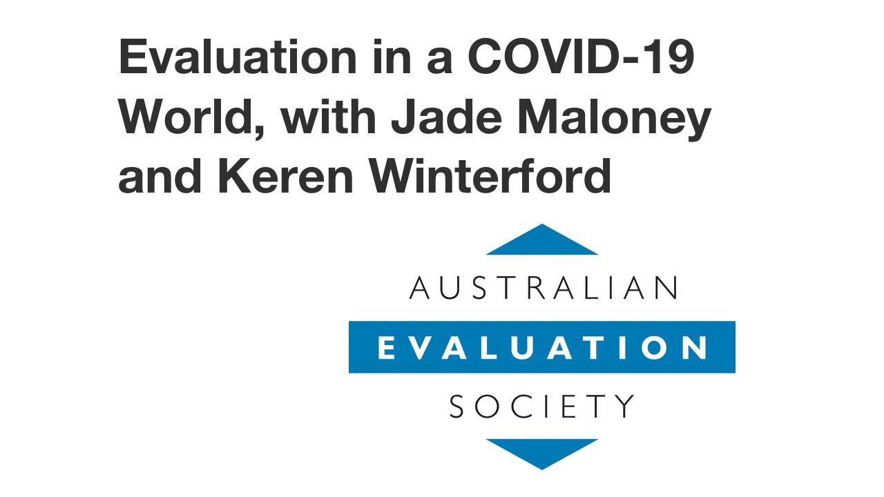 Evaluation in a COVID-19 World, with Jade Maloney and Keren Winterford ...