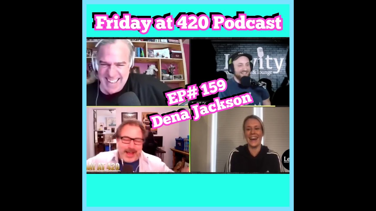 EP#159 -Dena Jackson (Friday at 420 Podcast) - YouTube