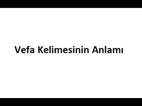Vefa kelimesinin anlamını arkadaşlarınızla paylaşınız