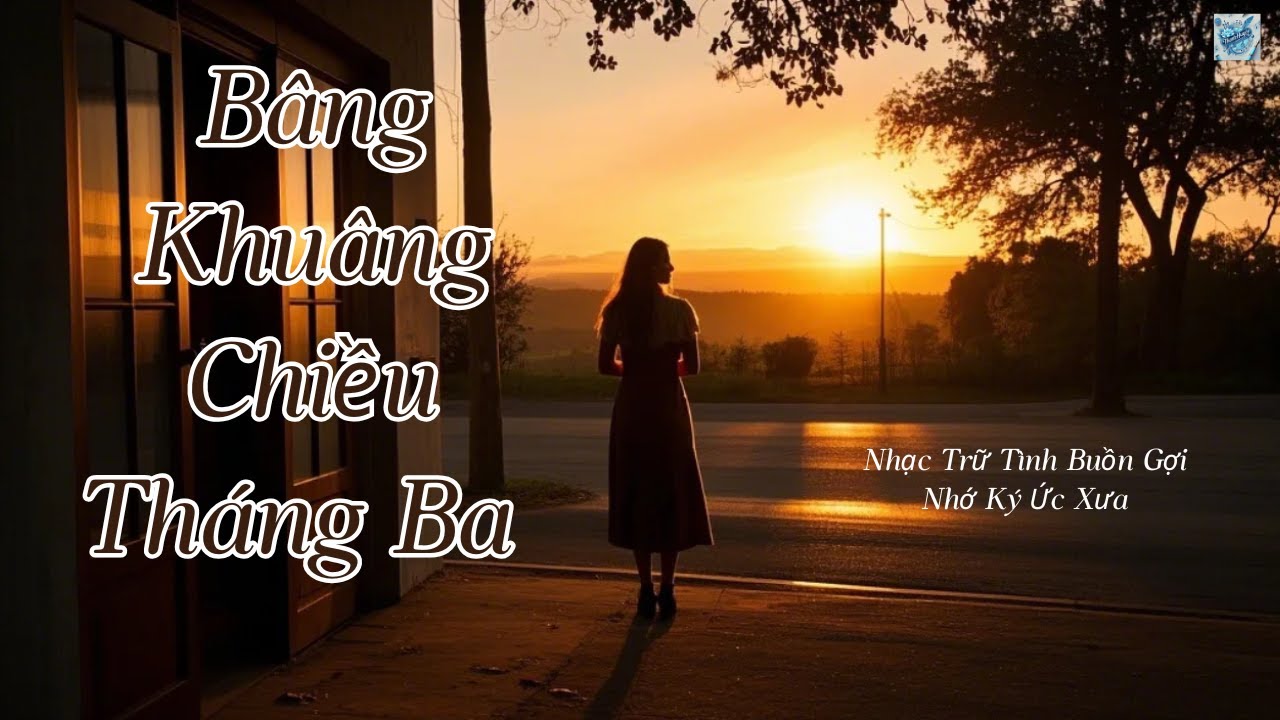 Bâng Khuâng Chiều Tháng Ba | Nhạc Trữ Tình Buồn Gợi Nhớ Ký Ức Xưa - YouTube