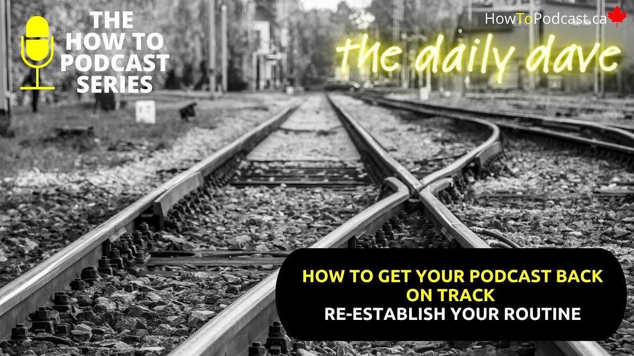 How To Get Your Podcast Back On Track, Re-establish Your Routine, Daily ...