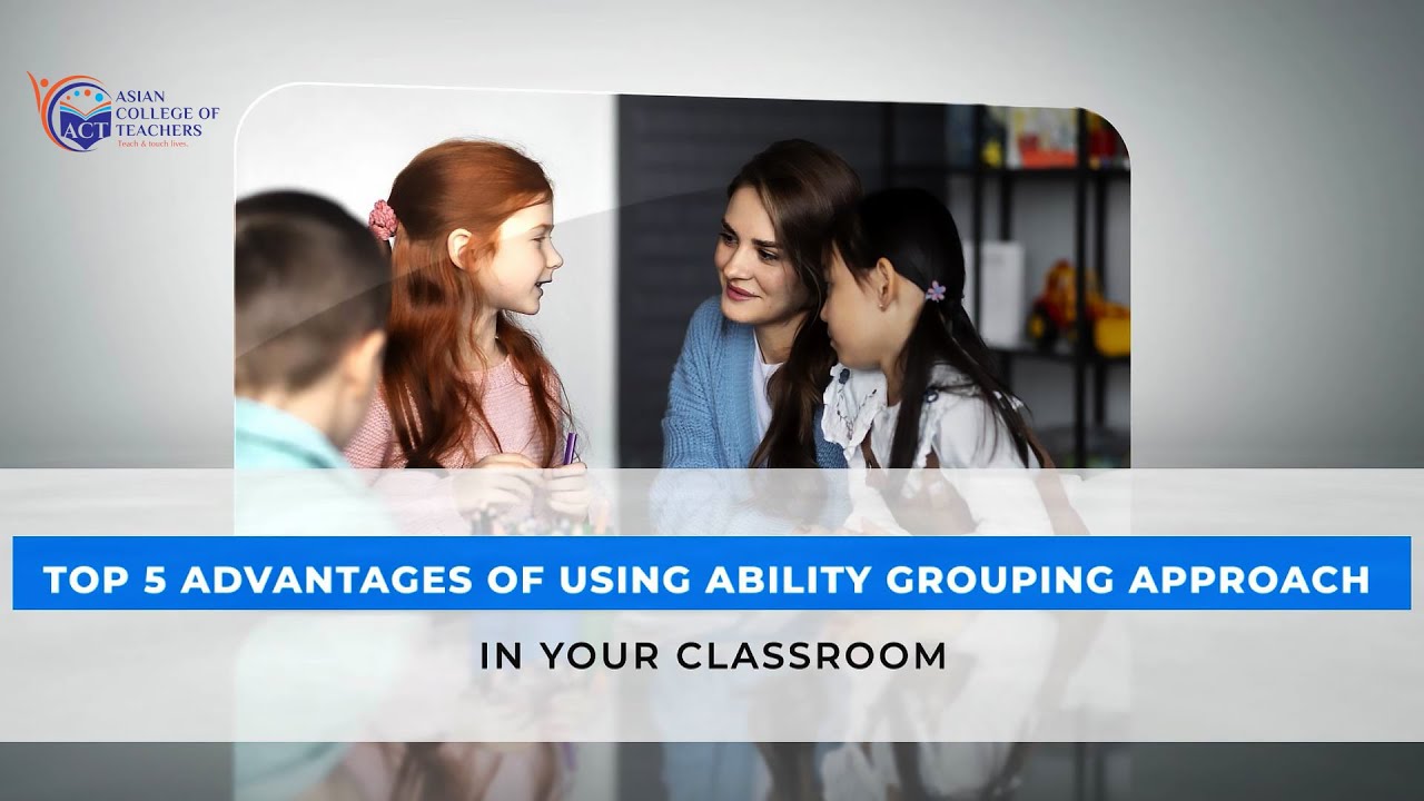 Top 5 Advantages of Using Ability Grouping Approach In your Classroom ...