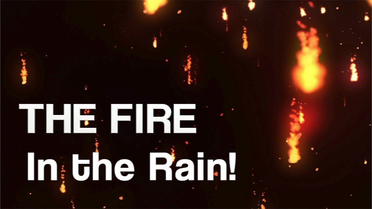 The Fire In The Rain! - YouTube
