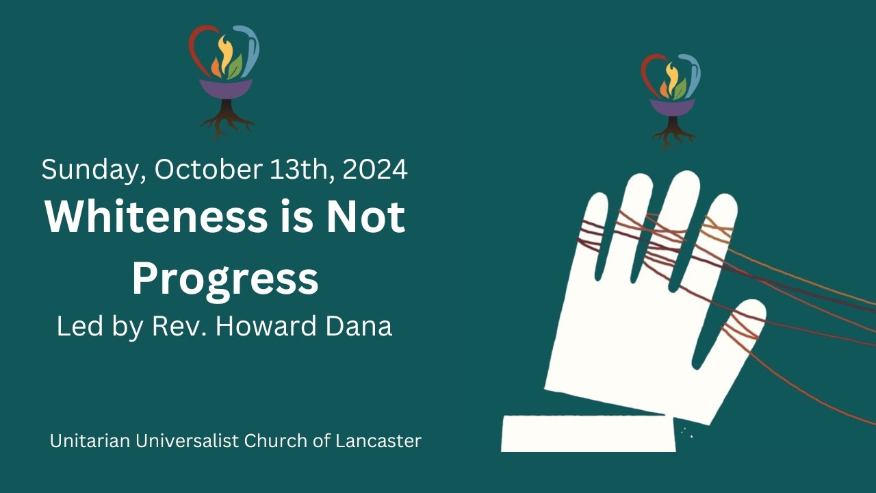 Sunday, October 13, 2024: “Whiteness Is Not Progress" ~ Led By: Rev ...
