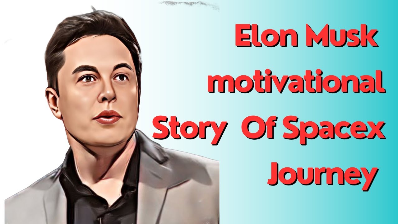 Elon Musk Motivation story - an untold inspirational journey of SpaceX ...
