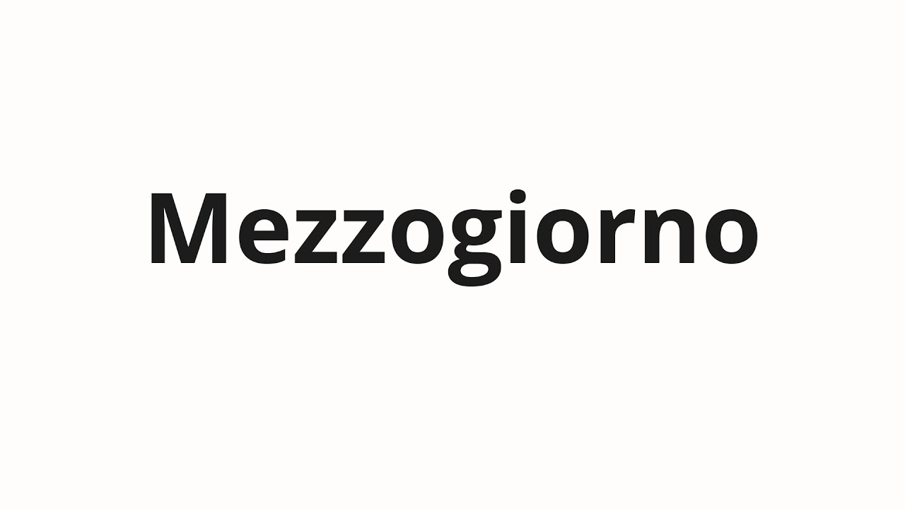 How to pronounce Mezzogiorno - YouTube
