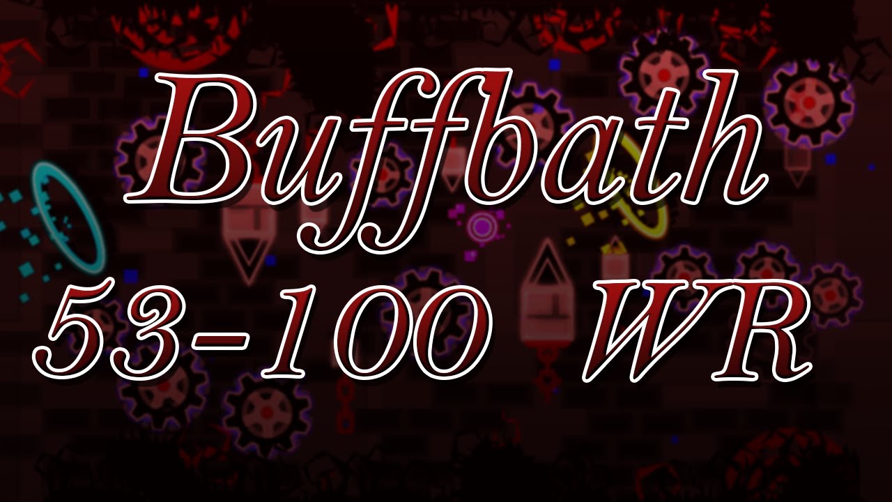 BUFFBATH 53-100 [Former WR] | Geometry Dash - YouTube