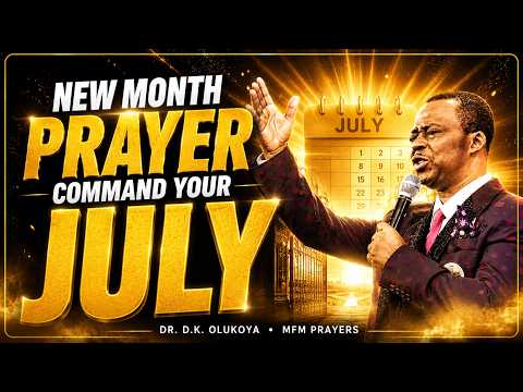 NEW MONTH PRAYER: Command Your July With Power | Dr D.K. Olukoya MFM Prayer