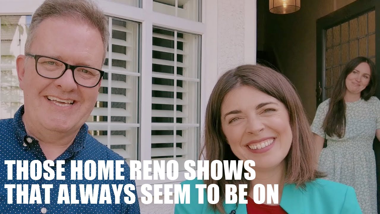 THOSE HOME RENO SHOWS THAT ALWAYS SEEM TO BE ON - YouTube