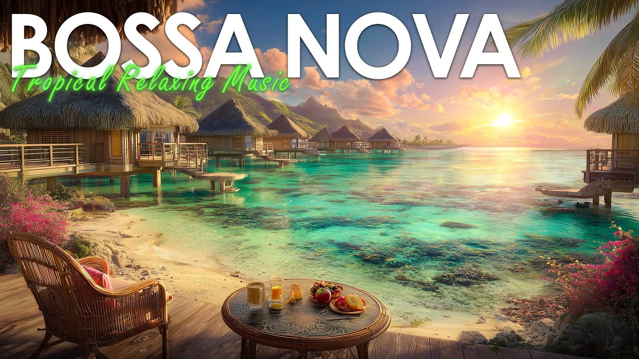 Tropical Bossa Nova Paradise ~ Perfect Latin Jazz Music for a Great ...