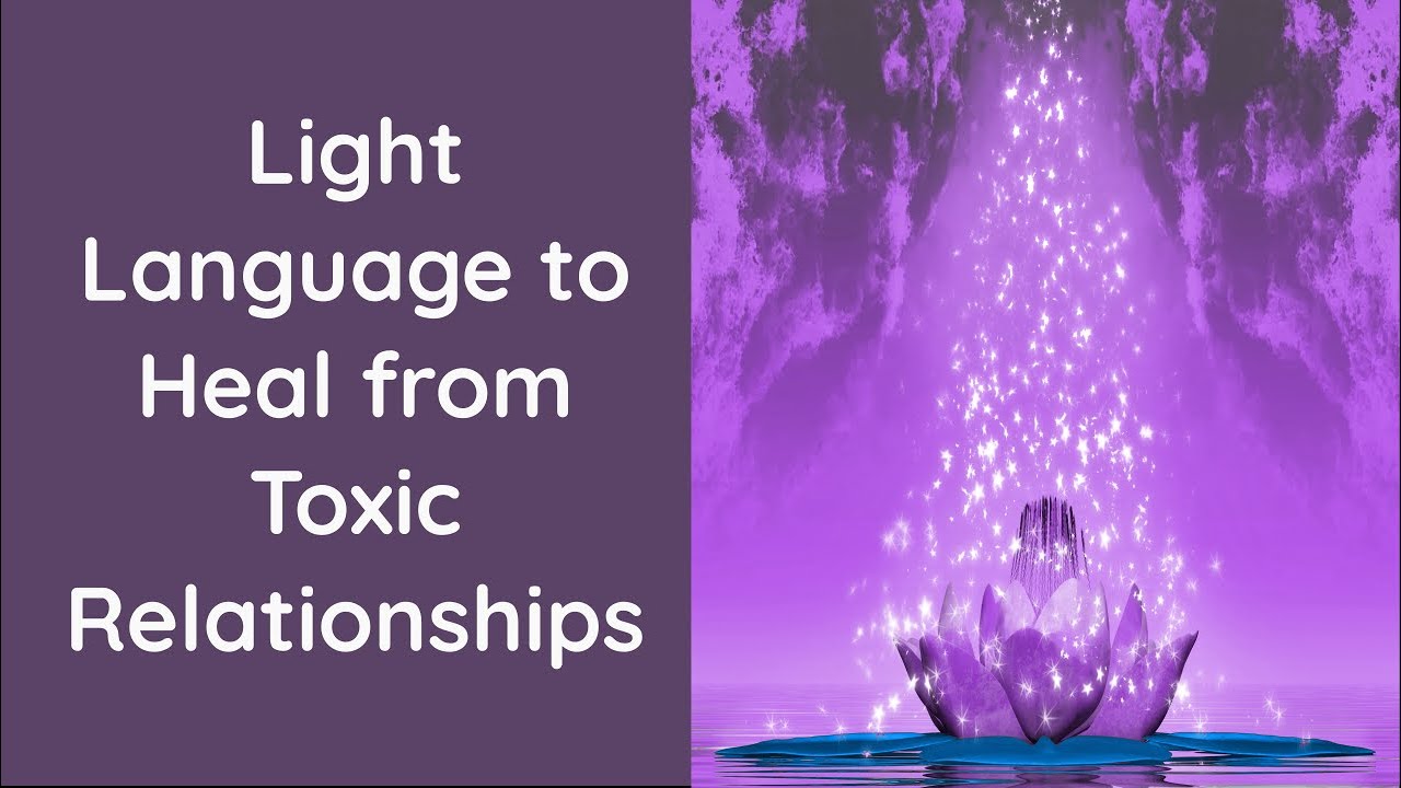 Light Language to Heal from Toxic Relationships - YouTube