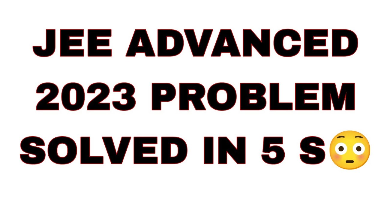 JEE ADVANCED PROBLEM SOLVED IN 5 s | jee advanced 2024 revision series ...
