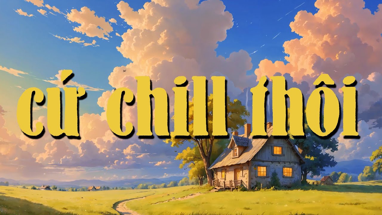 CỨ CHILL THÔI- NHỮNG BẢN ACOUSTIC COVER NHẸ NHÀNG CHỮA LÀNH HAY NHẤT ...