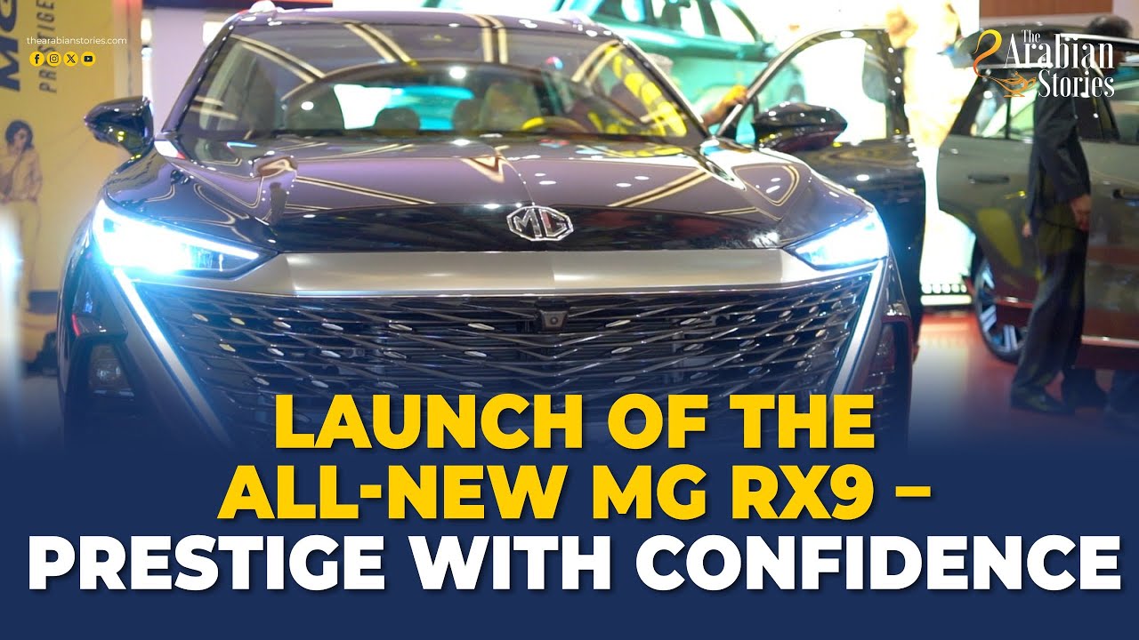 Launch of the all-new MG RX9 – Prestige with Confidence| The Arabian Stories - YouTube