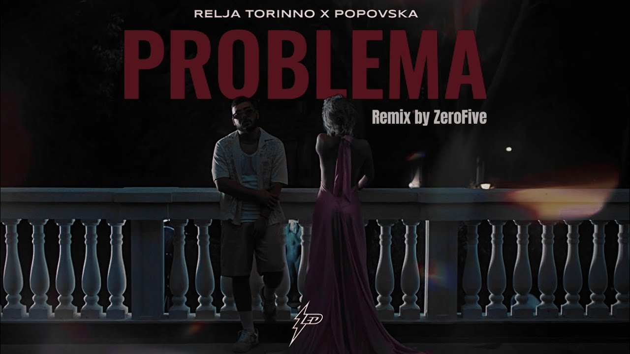 RELJA TORINO & POPOVSKA - PROBLEMA (REMIX VIDEO) By ZEROFIVE - YouTube