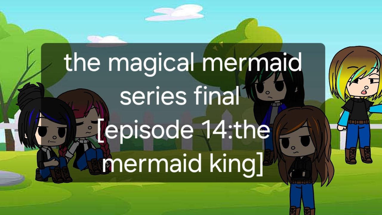 the magical mermaid series final [episode 14:the mermaid king] - YouTube