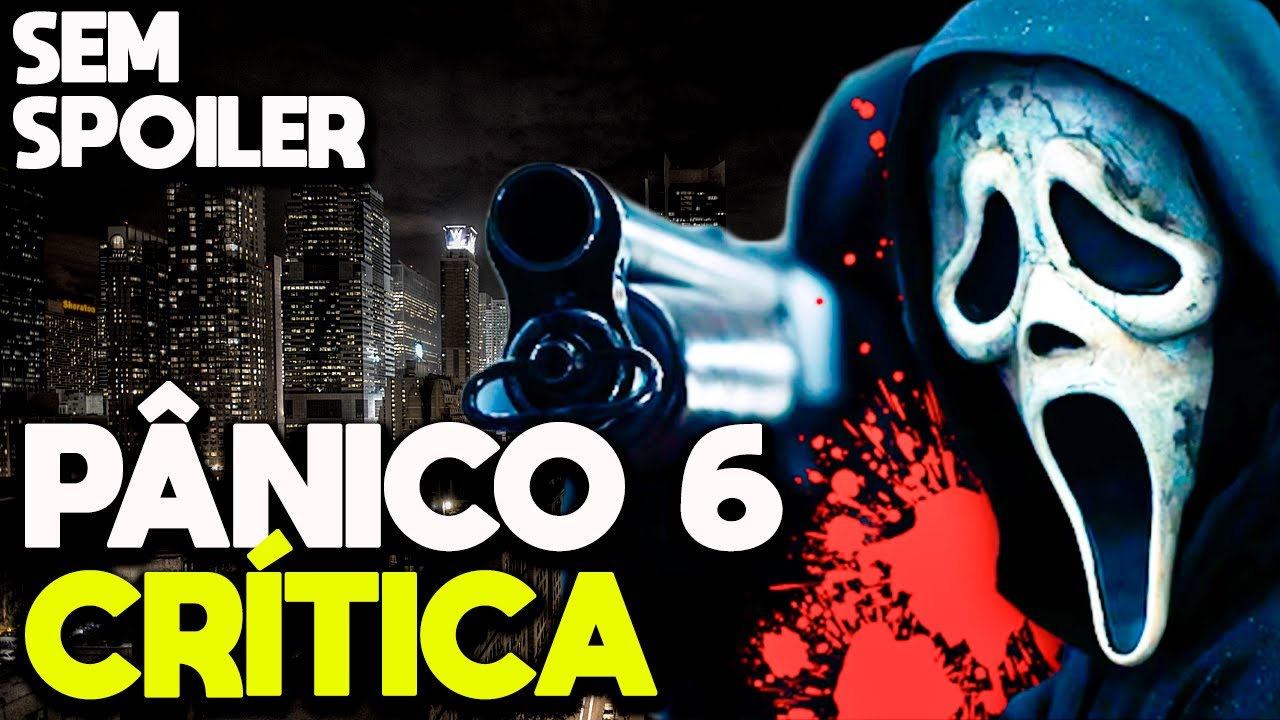 PÂNICO 6 - CRÍTICA DO FILME - O GHOSTFACE MAIS VIOLENTO DE TODOS - YouTube