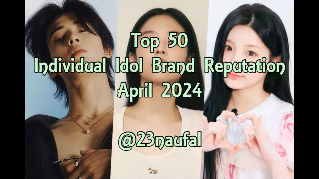 Top 50 Individual Idol Brand Reputation April 2024 brikorea @23naufal ...