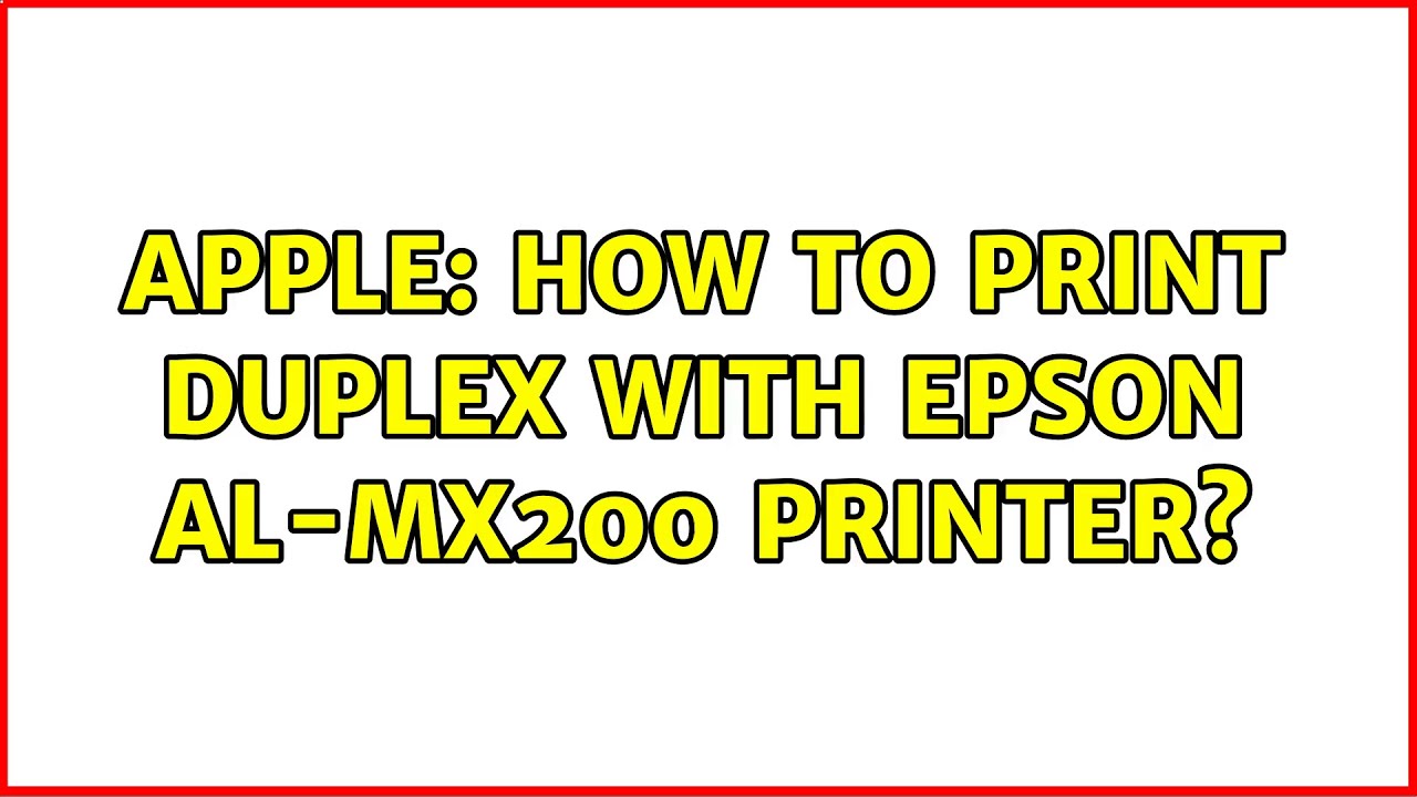 Apple How To Print Duplex With Epson AL MX200 Printer YouTube Apple How To Print Duplex With Epson AL MX200 Printer YouTube
