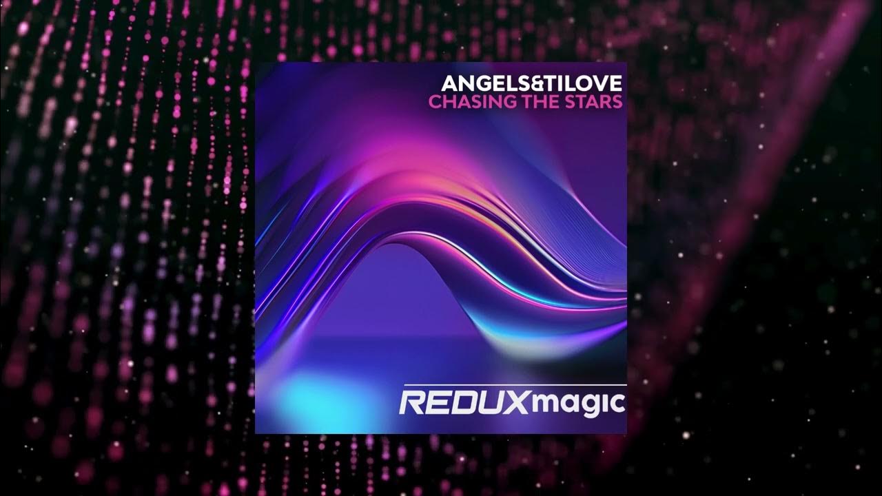 Angels&Tilove - Chasing The Stars (Redux Magic) - YouTube