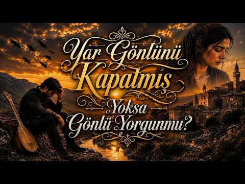 Yar Gönlünü Kapatmış Yoksa Kalbi Yorgun Mu