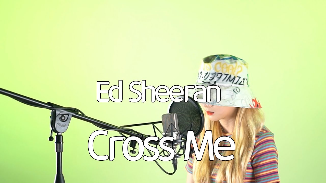 Ed Sheeran - Cross Me (Covered by SoNakByul) - YouTube