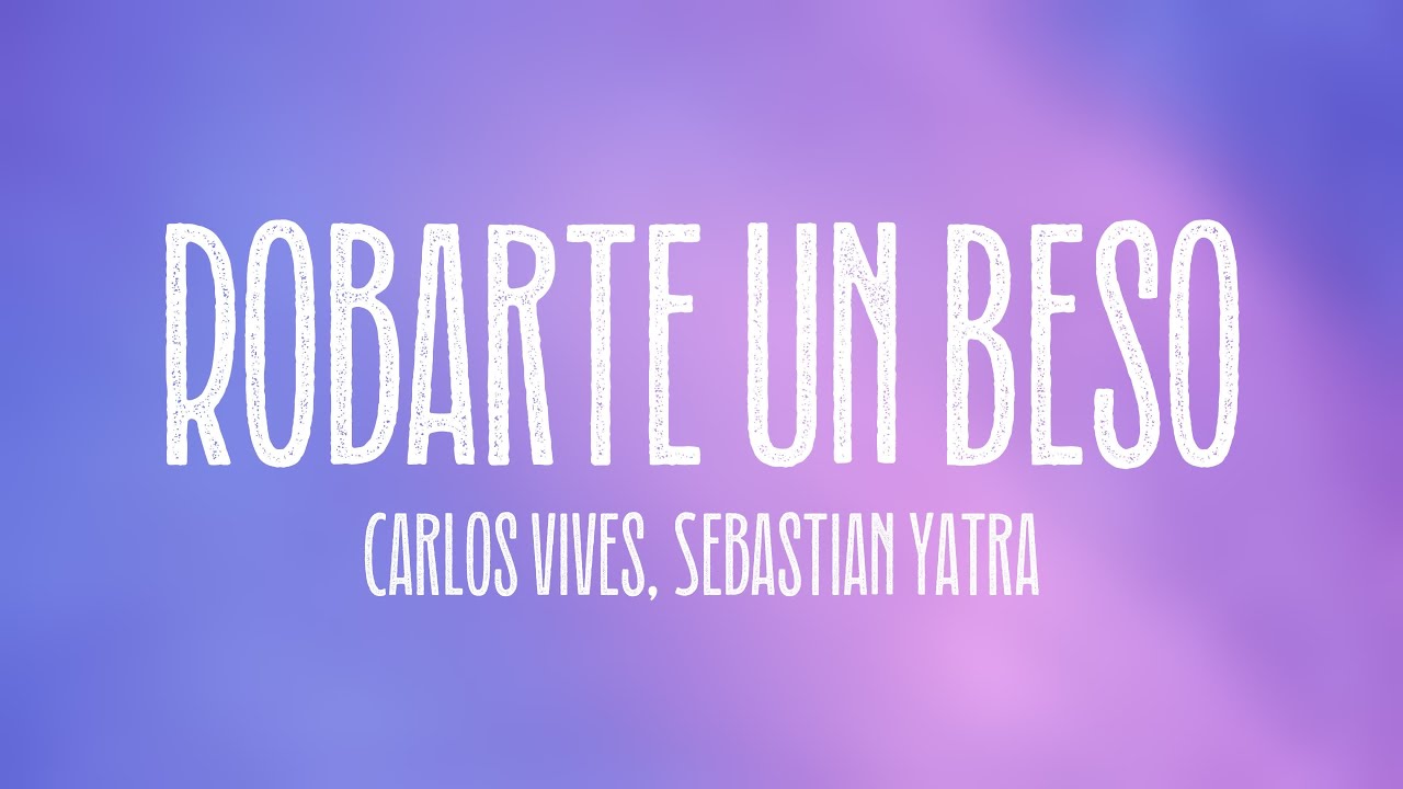 Robarte un Beso - Carlos Vives, Sebastian Yatra [Lyrics Video] - YouTube