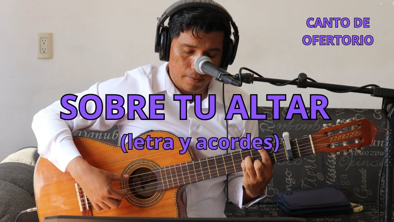 SOBRE TU ALTAR | CANTO DE OFERTORIO (Letra y Acordes) - YouTube