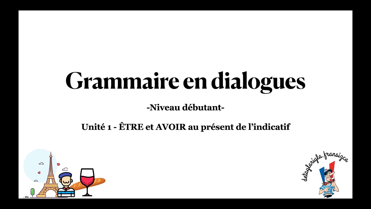Grammaire en dialogues: 1- "être" et "avoir" / Soru Çözümleri - YouTube