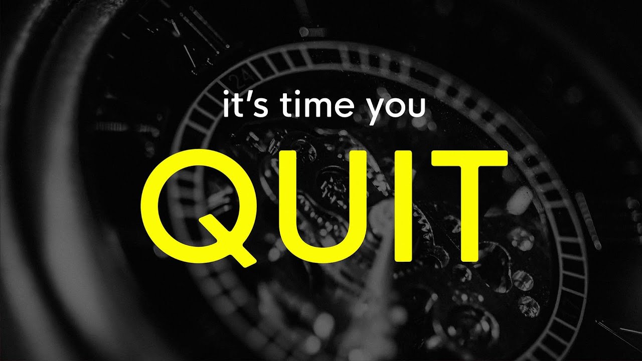 It's Time You Quit - YouTube