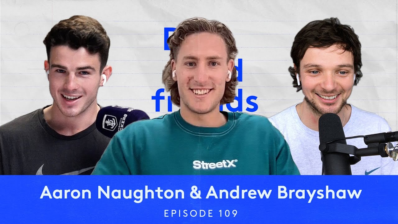 Dyl & Friends | #109 Aaron Naughton and Andrew Brayshaw - 22 Under 22 ...