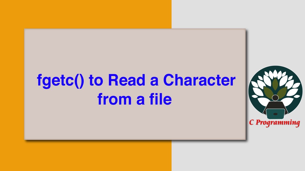 Fgetc To Read A Character From A File Youtube