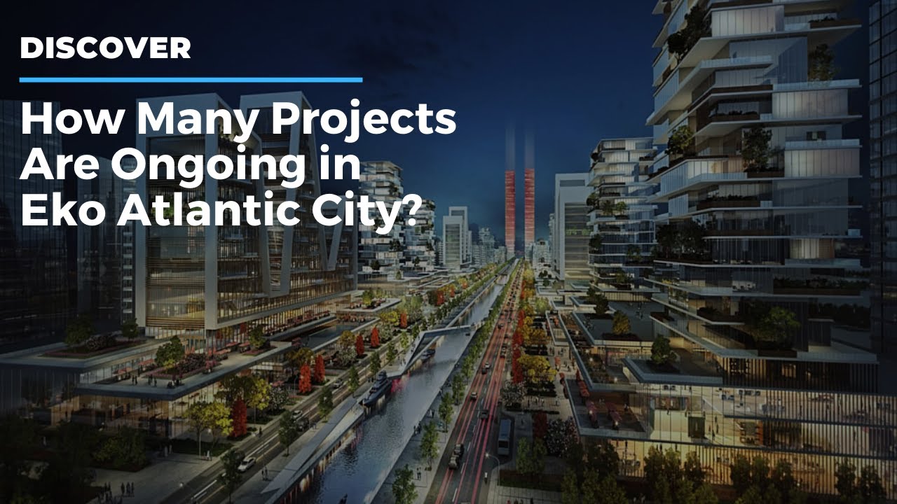 A List of Ongoing and Completed Projects in Eko Atlantic City(December ...