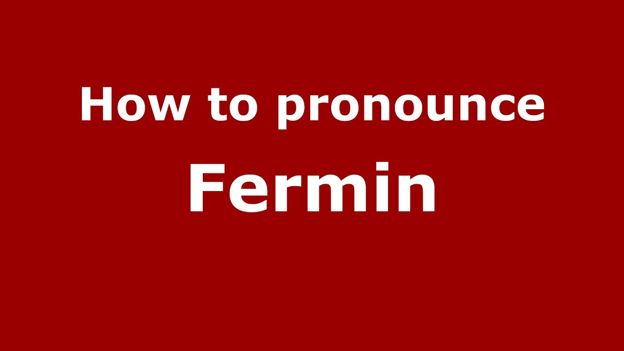 How to pronounce Fermin (Spanish/Argentina) - PronounceNames.com - YouTube