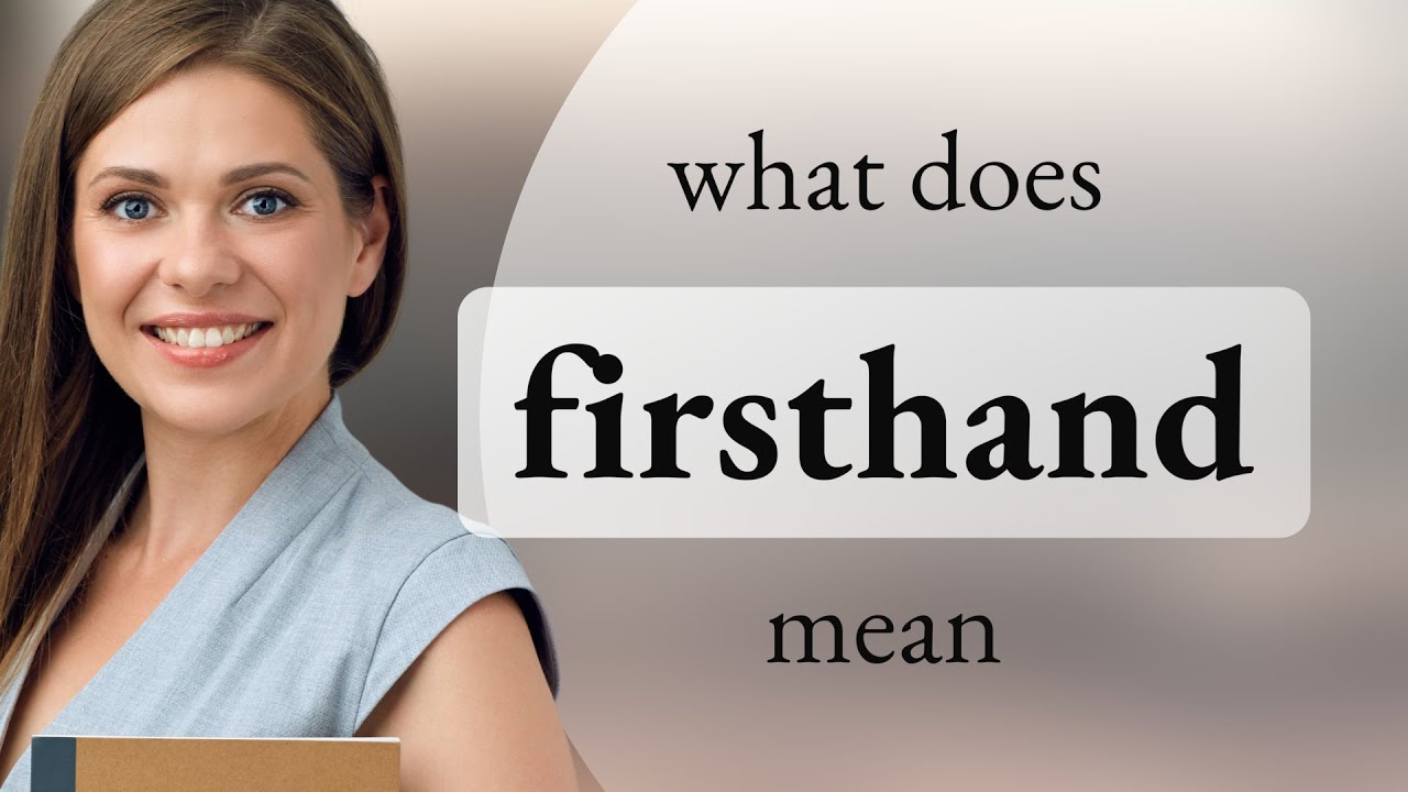 Firsthand — FIRSTHAND definition - YouTube