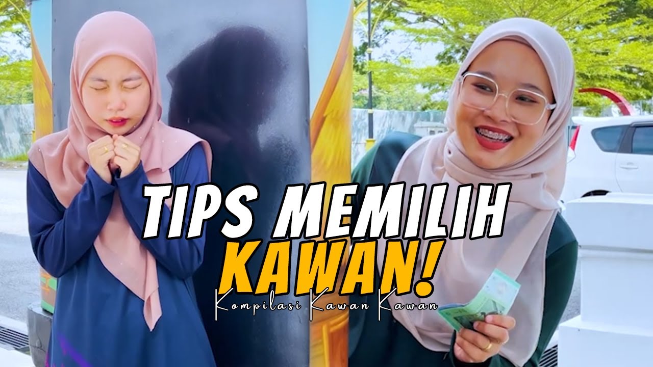 TIPS MEMILIH KAWAN | KOMPILASI KAWAN KAWAN - YouTube
