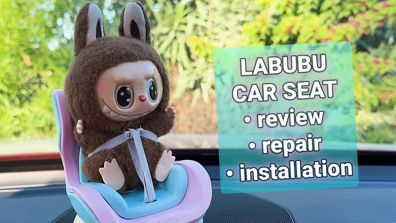 💖 Labubu Car Seat review, repair & installation | POP MART 💖 - YouTube