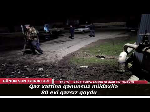 Qaz xəttinə qanunsuz müdaxilə xəbərlər 2021 / son xəbərlər bugün 2021/