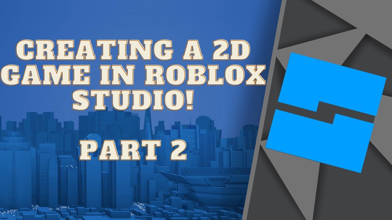 HOW TO MAKE A 2D GAME ON ROBLOX! - PART 2 - YouTube