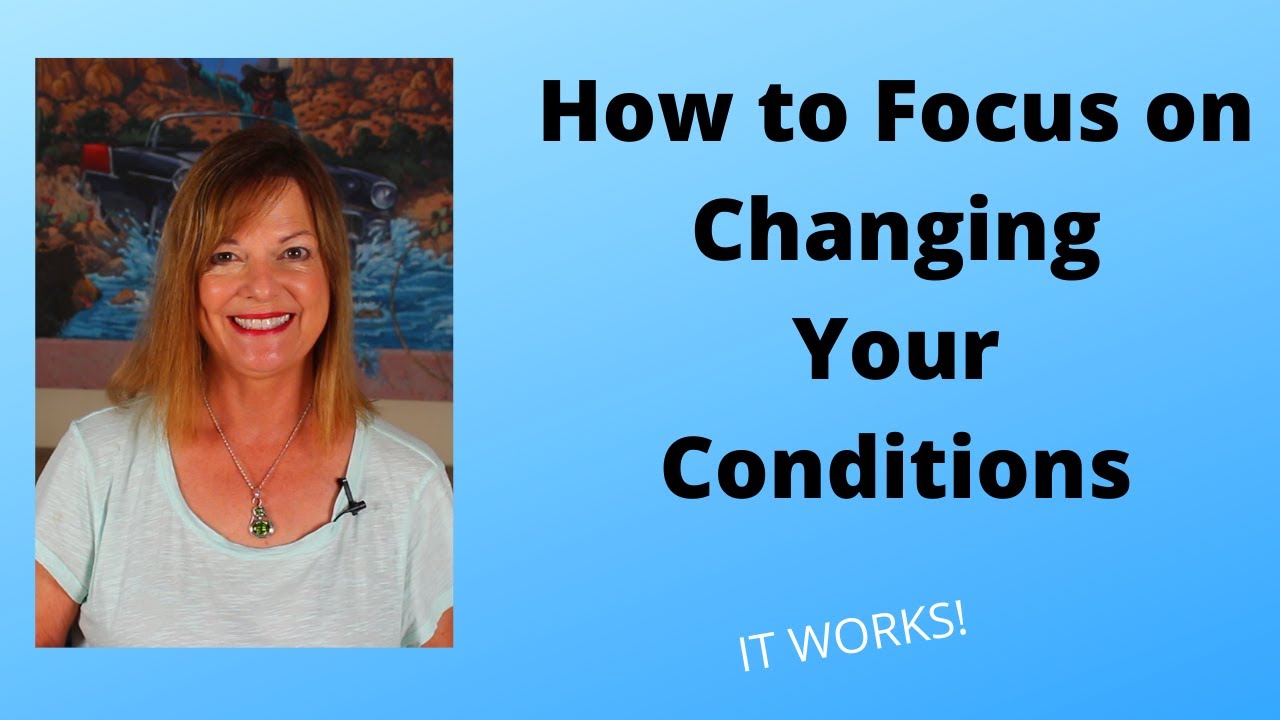 How to Focus on Changing Your Conditions - YouTube