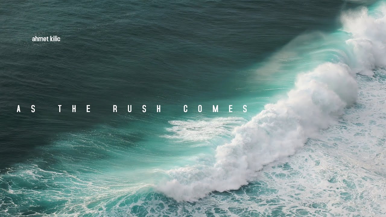 Ahmet Kilic - As The Rush Comes - YouTube