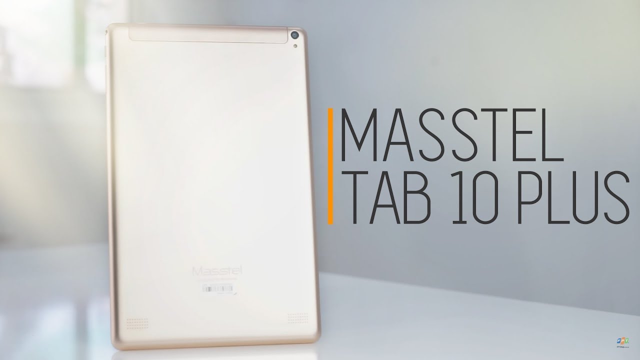 Masstel Tab 10 Plus: Thiết kế hiện đại, sang trọng, đáng lựa chọn phân ...