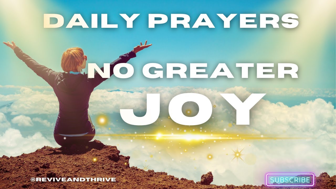 Daily Morning Prayer- Finding True Joy- Divine Joy- No Greater Joy Than ...
