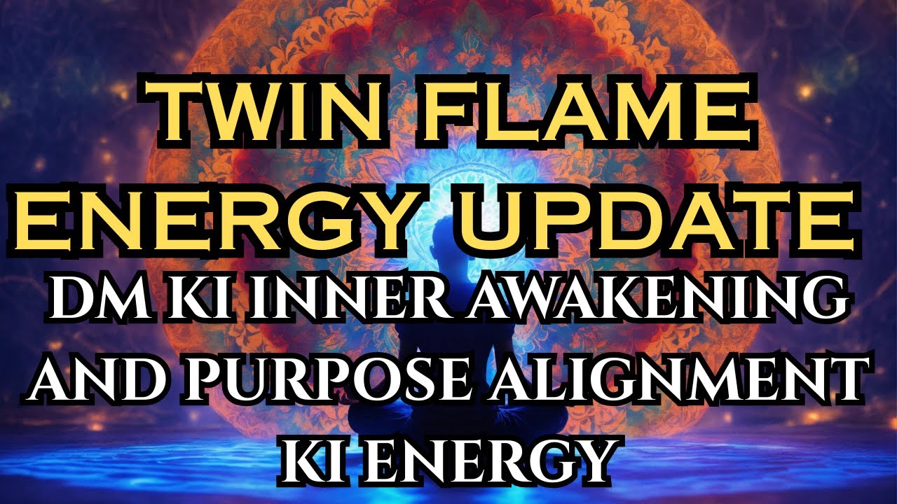 TWIN FLAME ENERGY UPDATE- DM KI INNER AWAKENING AND PURPOSE ALIGNMENT ...