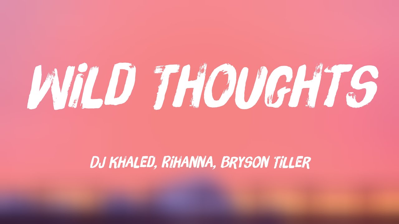 Wild Thoughts - DJ Khaled, Rihanna, Bryson Tiller (Lyrics Version) 💭 ...
