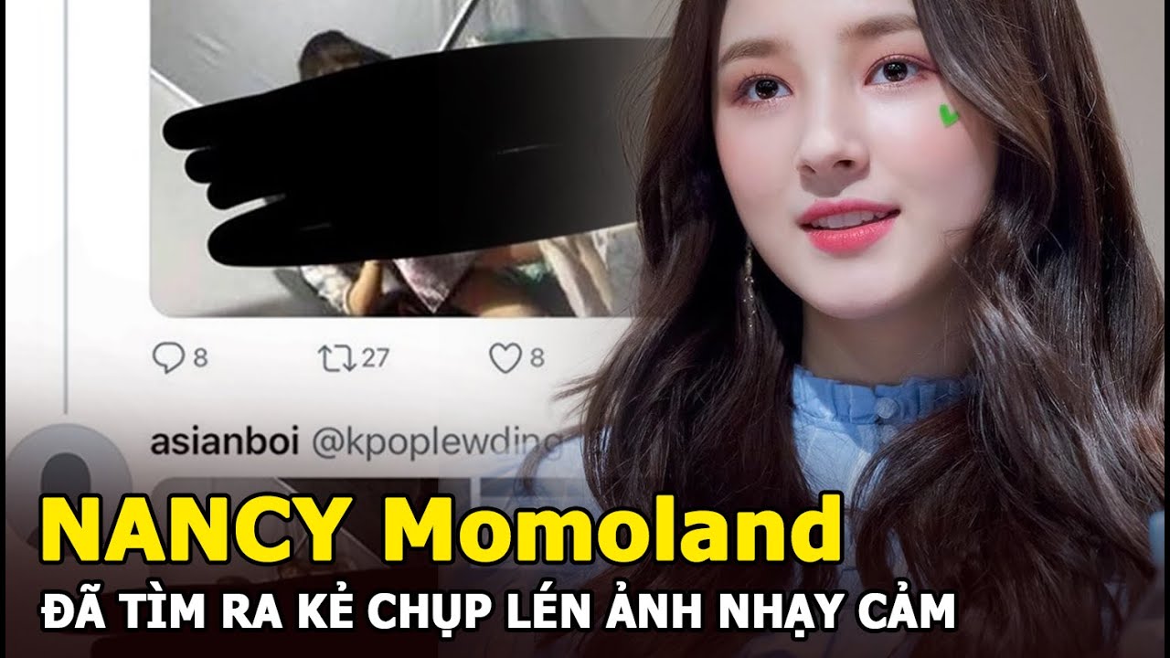 NANCY (MOMOLAND) - Đã tìm ra kẻ chụp lén ảnh nhạy cảm của nữ idol - YouTube