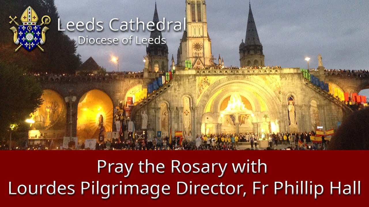 Pray the Rosary with Lourdes Pilgrimage Director, Fr Phillip Hall - YouTube